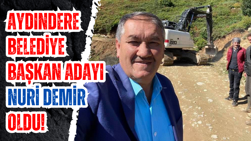 Aydındere Belediye Başkan adayı Nuri Demir oldu!