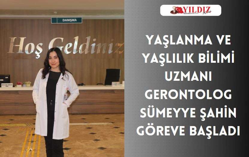 Gerontolog Sümeyye Şahin göreve başladı