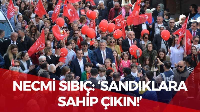 Necmi Sıbıç ‘Sandıklara sahip çıkın!’