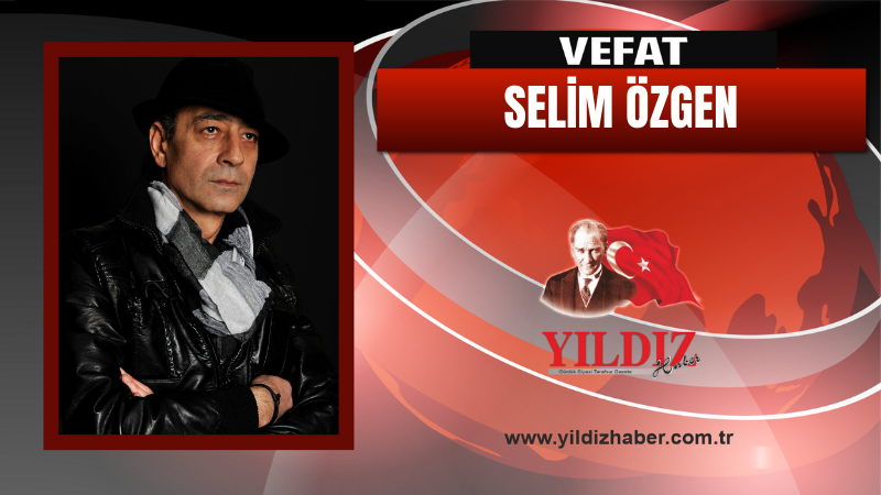 Selim Özgen vefat etti